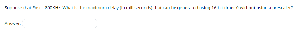 Solved Suppose that Fosc=800KHz. ﻿What is the maximum delay | Chegg.com