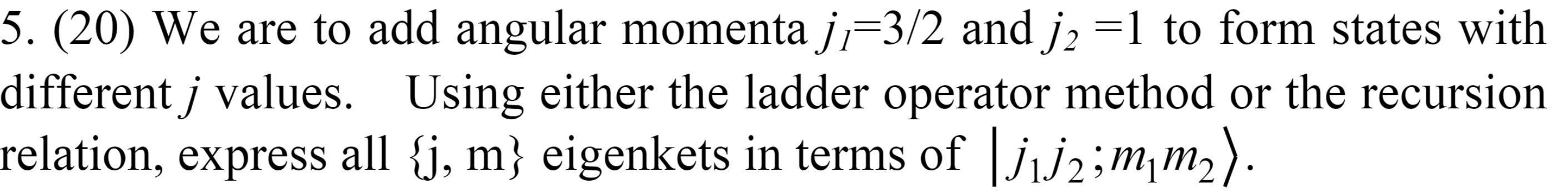 Solved 5. (20) We are to add angular momenta j1=3/2 and j2=1 | Chegg.com