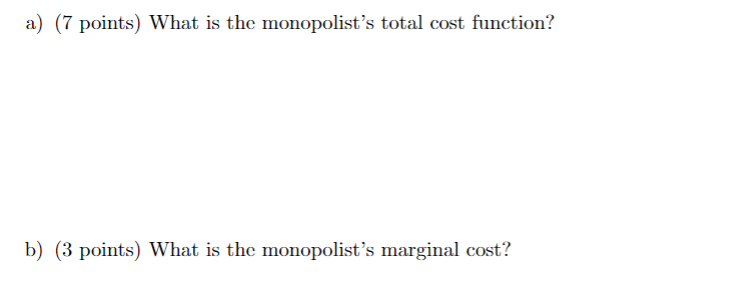 Solved a) (7 points) What is the monopolist's total cost | Chegg.com
