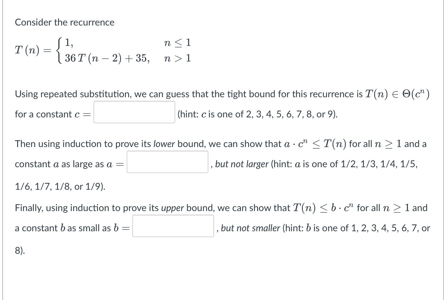 Solved Consider the recurrence T(n)={1,36T(n−2)+35,n≤1n>1 | Chegg.com