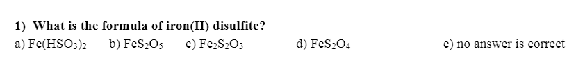 Solved 1) What is the formula of iron(II) disulfite? a) | Chegg.com