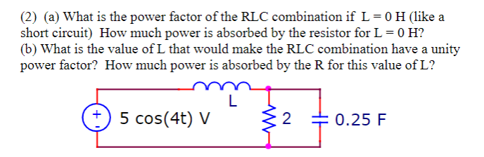 Solved (2) (a) What is the power factor of the RLC | Chegg.com