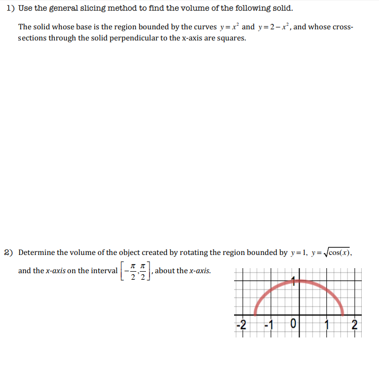 Solved 1) Use the general slicing method to find the volume | Chegg.com