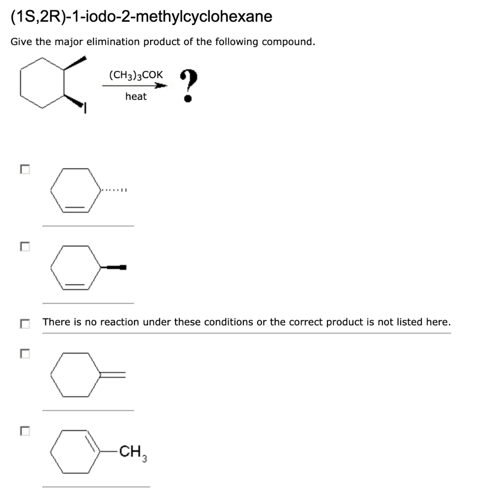 Solved 1S,2R)-1-iodo-2-methylcyclohexane Give the major | Chegg.com