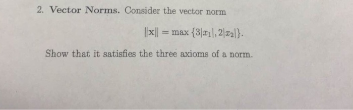 Solved 2. Vector Norms. Consider the vector norm Show that | Chegg.com