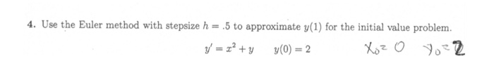 Solved Use the Euler method with stepsize h = .5 to | Chegg.com