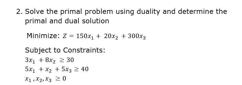 Solved 2. Solve the primal problem using duality and | Chegg.com