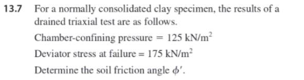Solved 13.7 For a normally consolidated clay specimen, the | Chegg.com