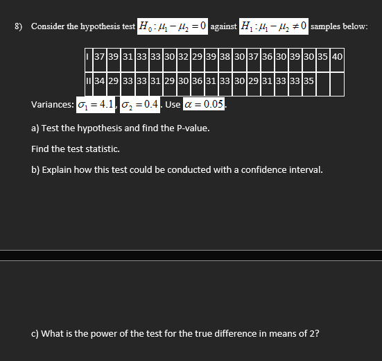 Solved 8) Consider the hypothesis test H:11 - 12 = 0 against | Chegg.com
