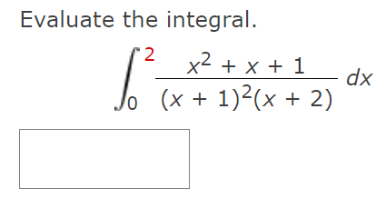Solved Evaluate the integral. x2 + x + 1 (x + 1)2(x + 2) dx | Chegg.com
