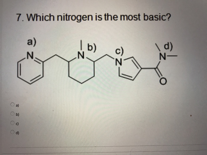 Solved 7. Which nitrogen is the most basic? a) lb) c) d) a) | Chegg.com