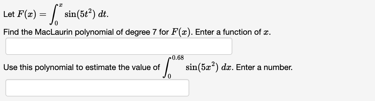 Solved Let F(x)=∫0xsin(5t2)dt. Find the MacLaurin polynomial | Chegg.com