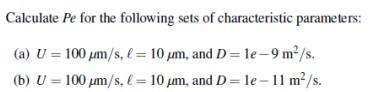 Solved Calculate Pe for the following sets of characteristic | Chegg.com