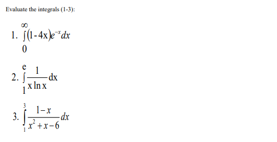 Solved Evaluate the integrals (1-3): 1. ∫0∞(1−4x)e−xdx 2. | Chegg.com