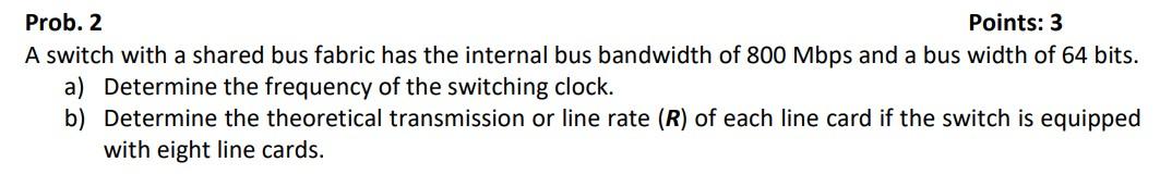 Solved Prob. 2 Points: 3 A switch with a shared bus fabric | Chegg.com