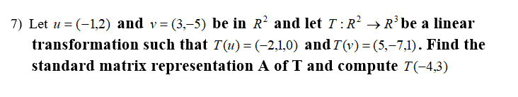 Solved 7) Let u =(-1,2) and v= (3,-5) be in R2 and let T:R? | Chegg.com Solved 7) Let u =(-1,2) and v= (3,-5) be in R2 and let T:R? | Chegg.com