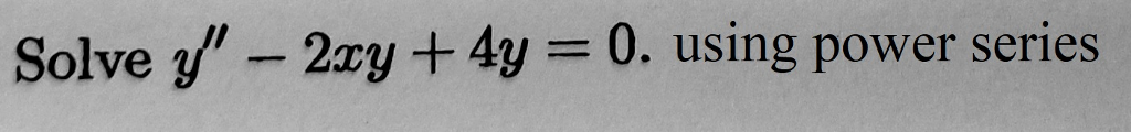 Solved Solve y-2xy +4y 0. using power series | Chegg.com
