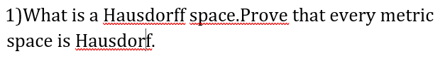 Solved 1)What is a Hausdorff space.Prove that every metric | Chegg.com