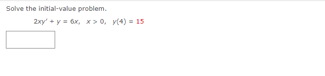 Solved Solve the initial-value problem.2xy'+y=6x,x>0,y(4)=15 | Chegg.com