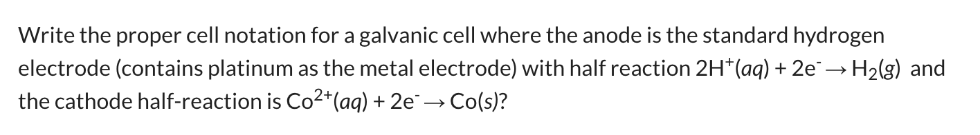 Solved Write the proper cell notation for a galvanic cell | Chegg.com