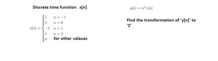 Solved Discrete time function x[n] y[n] = a"r[n] 1 n= -1 2 | Chegg.com