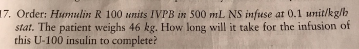 Solved Order: Humulin R 100 units IVPB in 500 mL NS infuse | Chegg.com