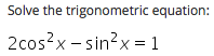 Solved Solve the trigonometric equation: 2cosx-sinx=1 | Chegg.com