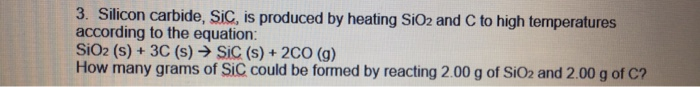 Solved 3. Silicon carbide, SiC, is produced by heating SiO2 | Chegg.com