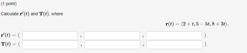 Solved (1 point) Calculate r' (t) and T(t), where r(t) = | Chegg.com