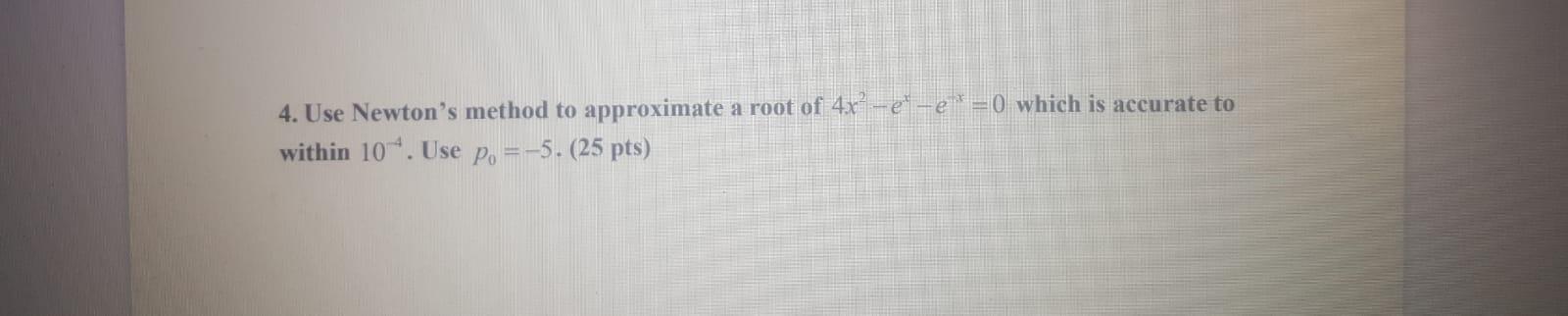 Solved 4. Use Newton's method to approximate a root of | Chegg.com