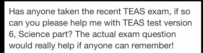 Has anyone taken the recent TEAS exam, if so can you | Chegg.com