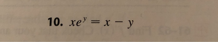 Solved 10. xe y=x-y | Chegg.com