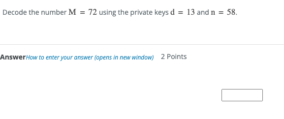 Solved Decode the number M=72 using the private keys d=13 | Chegg.com
