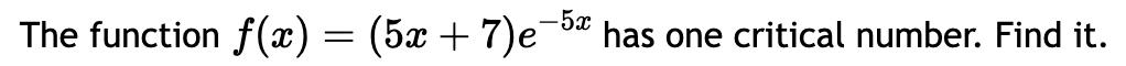 Solved The function f(x)=(5x+7)e-5x ﻿has one critical | Chegg.com