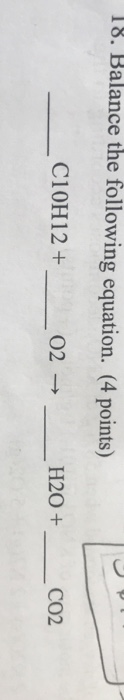 Solved 18. Balance the following equation. (4 points) C10H12 | Chegg.com