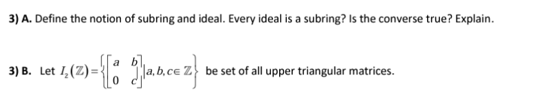 Solved 3) A. Define the notion of subring and ideal. Every | Chegg.com