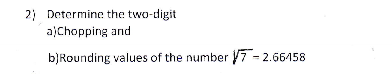 Solved 2) Determine the two-digit a)Chopping and b)Rounding | Chegg.com