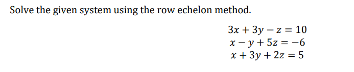 Solved Solve the given system using the row echelon method. | Chegg.com