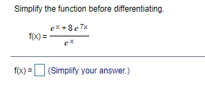 Solved Simplify the function before differentiating. ex+8e7x | Chegg.com