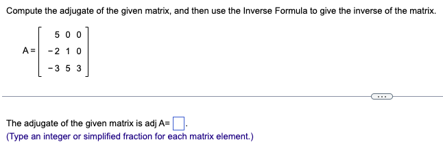 Solved A=⎣⎡5−2−3015003⎦⎤ The adjugate of the given matrix is | Chegg.com