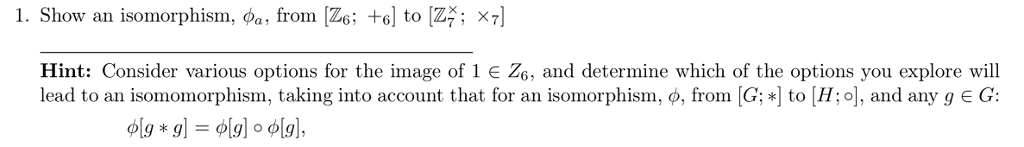 Solved 1. Show an isomorphism, φα, from Z6; +6] to [z;; x7] | Chegg.com