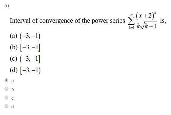 Solved 5) Interval of convergence of the power series 2 is, | Chegg.com