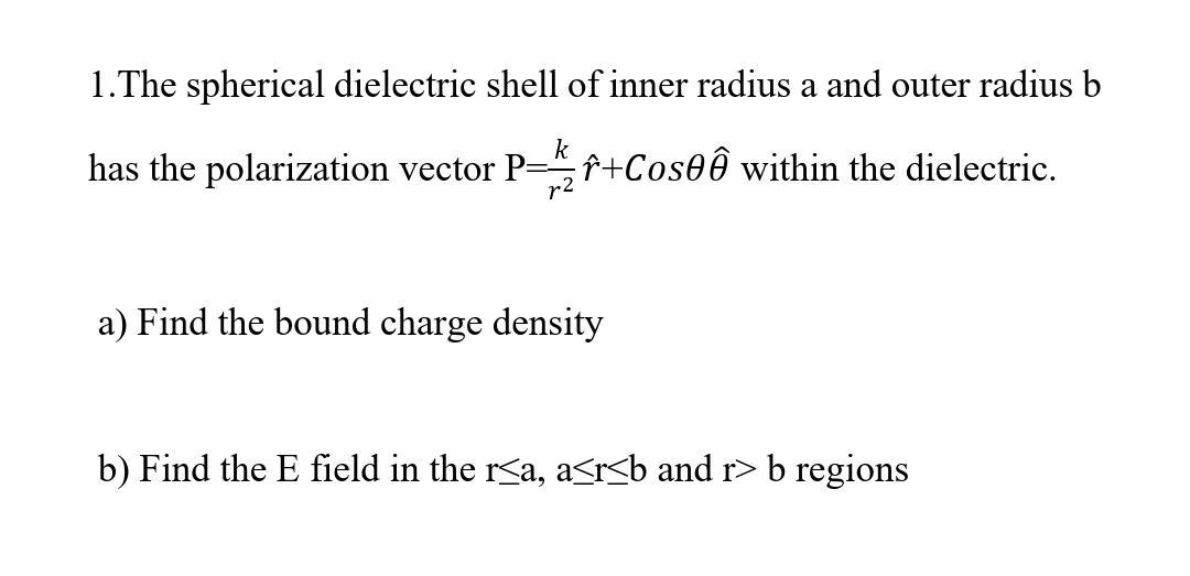 Solved 1.The spherical dielectric shell of inner radius a | Chegg.com