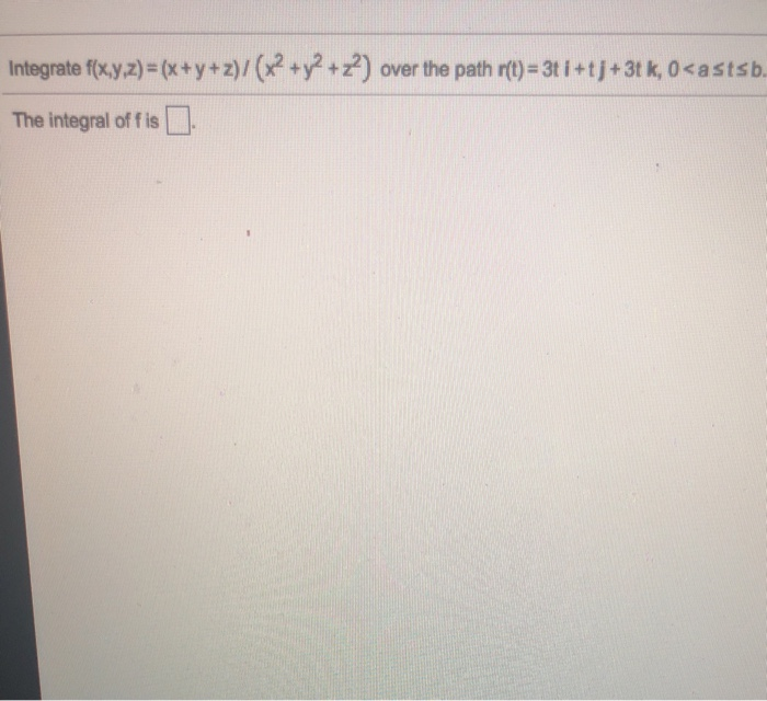 Solved Integrate f(x.y.2)-(x+y+z)/(x2+y2+z2) over the path | Chegg.com