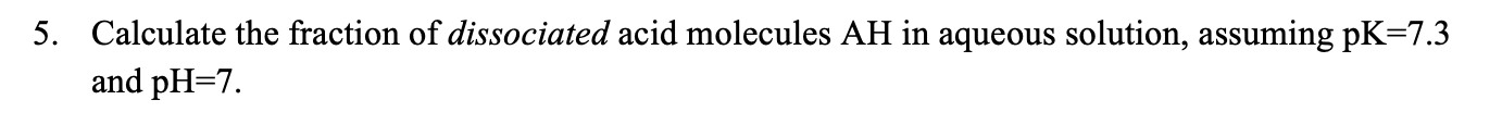 Solved 5. Calculate the fraction of dissociated acid | Chegg.com