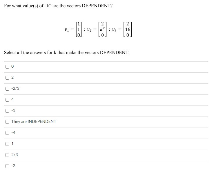 Solved For what value(s) of " k " are the vectors DEPENDENT? | Chegg.com
