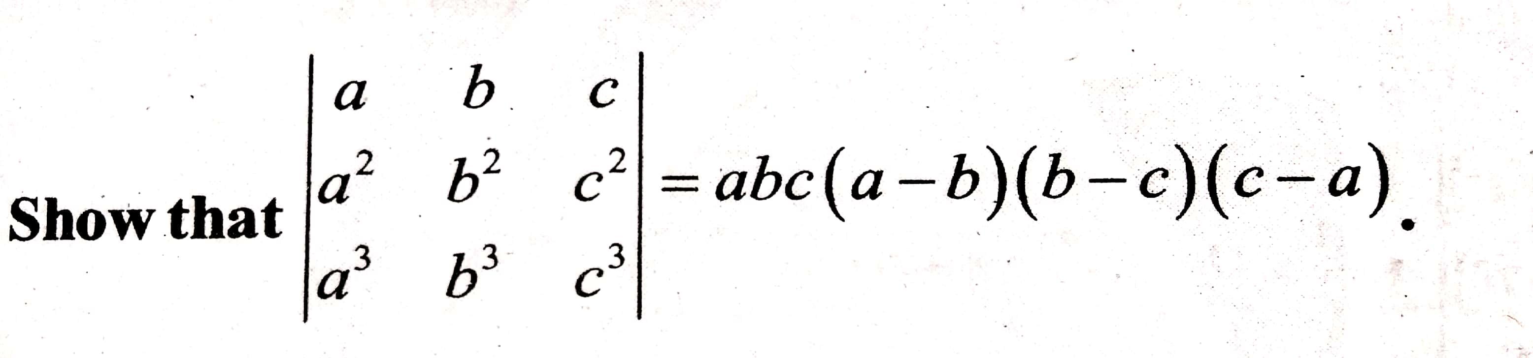 Solved a b. с 2 = - . abc(ab)(b-c)(c-a). C a² b² c² Show | Chegg.com