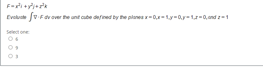 Solved F=x2i + y2j+z2K Evaluate ſv.F dv over the unit cube | Chegg.com