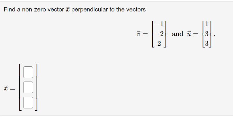 Find a non-zero vector x perpendicular to the vectors | Chegg.com