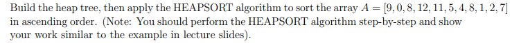 Solved Build the heap tree, then apply the HEAPSORT | Chegg.com